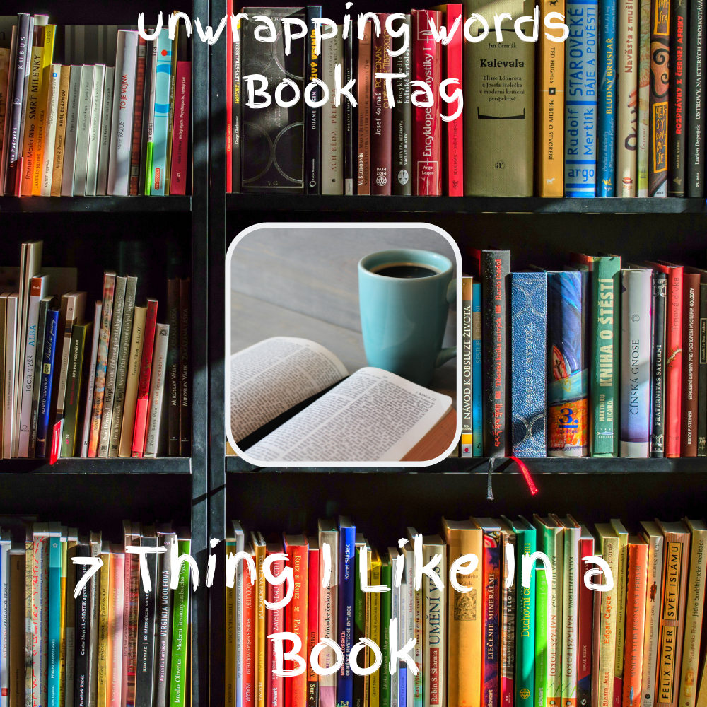 Book Tag: 7 Things I Like in a Book – Unwrapping Words