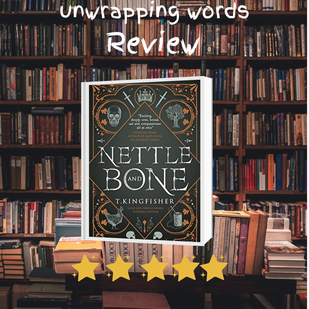 Book Review: Nettle & Bone by T. Kingfisher – Unwrapping Words