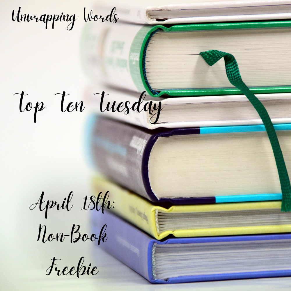 Top Ten Tuesday: Non-Book Freebie – Unwrapping Words
