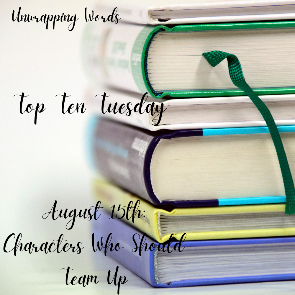 Top Ten Tuesday: Characters Who Should Team Up – Unwrapping Words