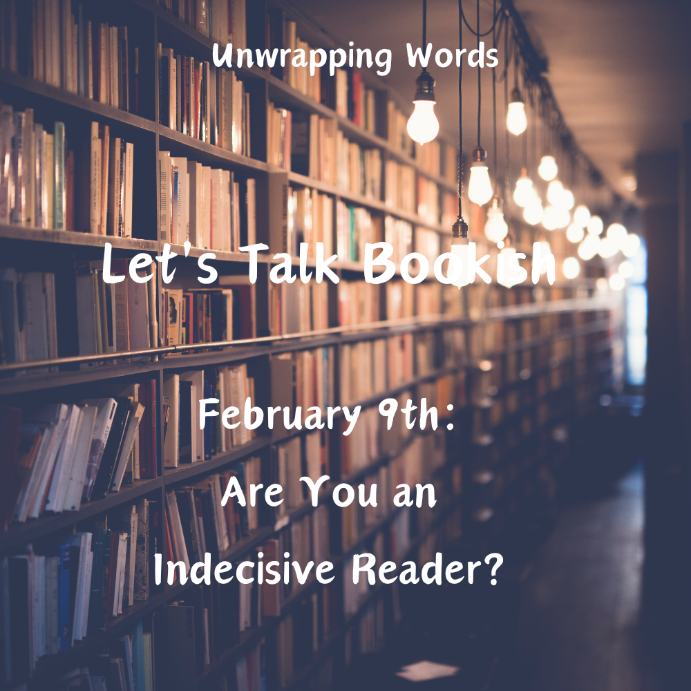Let’s Talk Bookish: Are You an Indecisive Reader? – Unwrapping Words