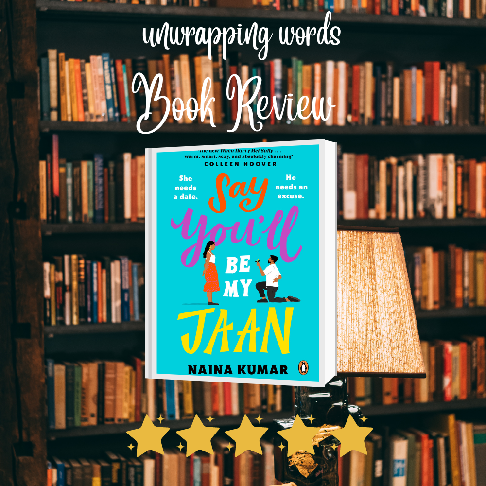 Book Review: Say You’ll Be My Jaan by Naina Kumar – Unwrapping Words