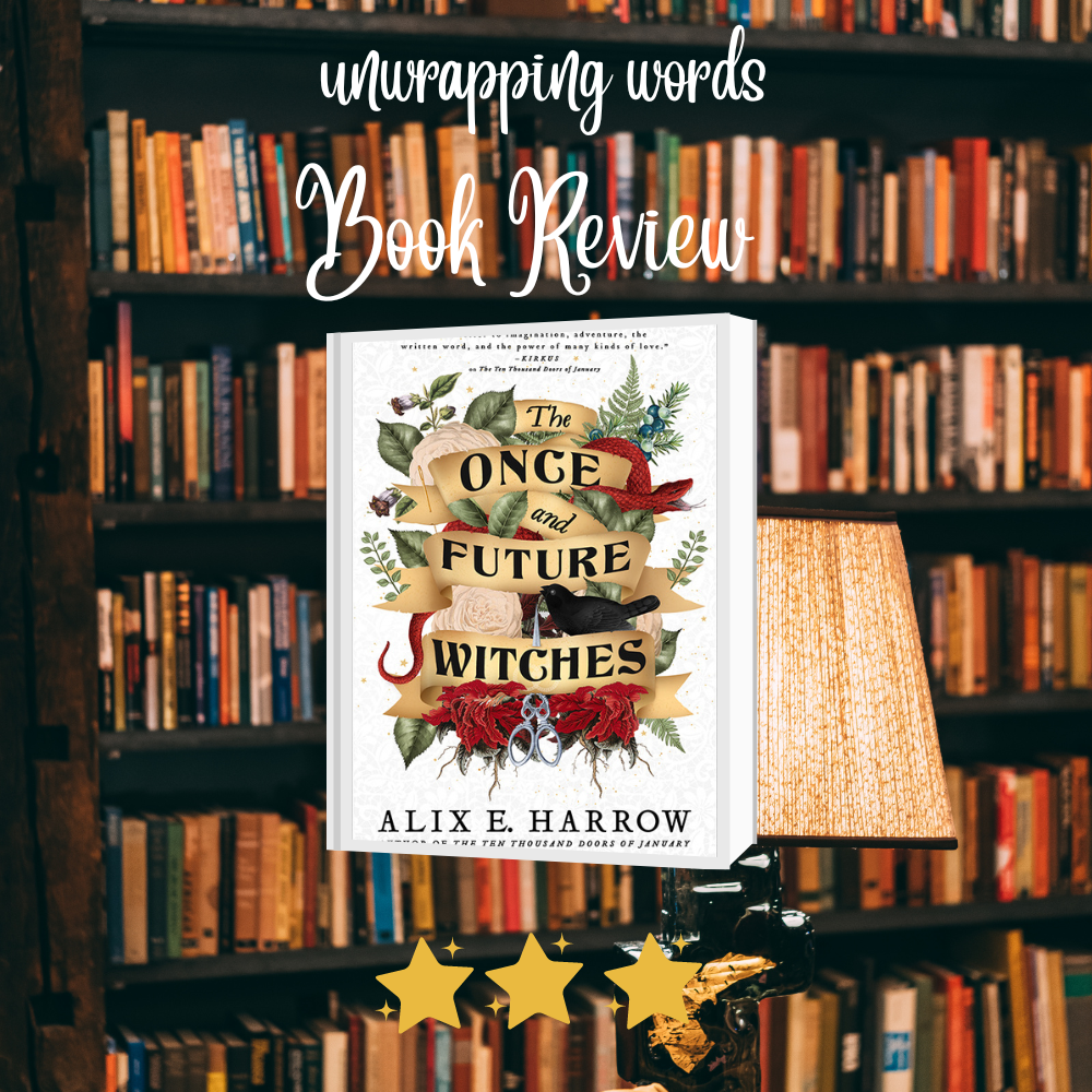 Book Review: The Once and Future Witches by Alix E. Harrow – Unwrapping ...