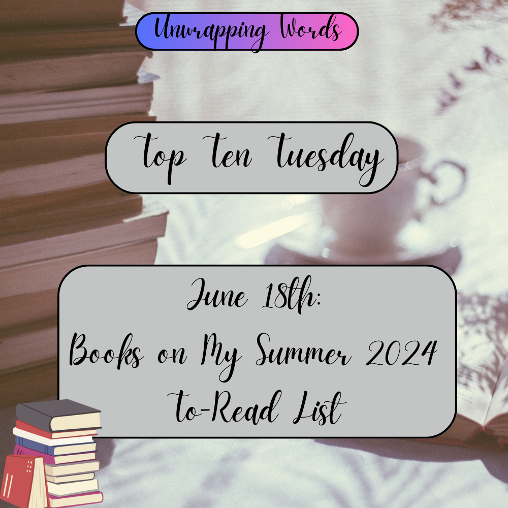 Top Ten Tuesday: Books on My Summer 2024 To-Read List – Unwrapping Words
