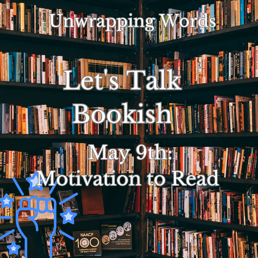 Let’s Talk Bookish: Motivation to Read – Unwrapping Words