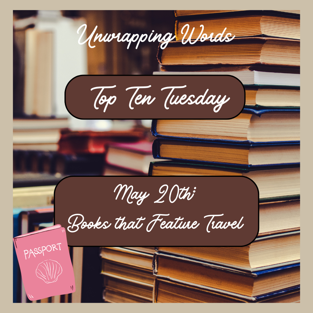 Top Ten Tuesday: Books That Feature Travel – Unwrapping Words