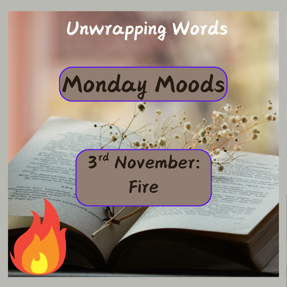 Monday Moods: Fire – Unwrapping Words