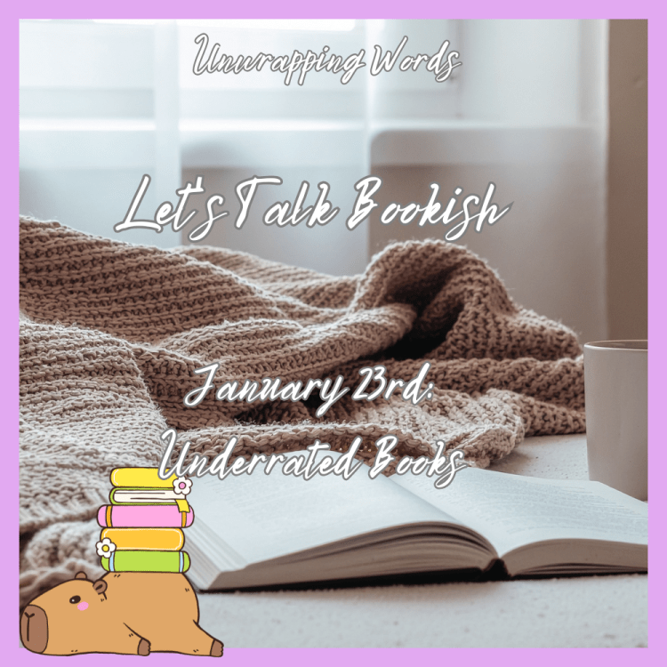 Let’s Talk Bookish: Underrated Books – Unwrapping Words